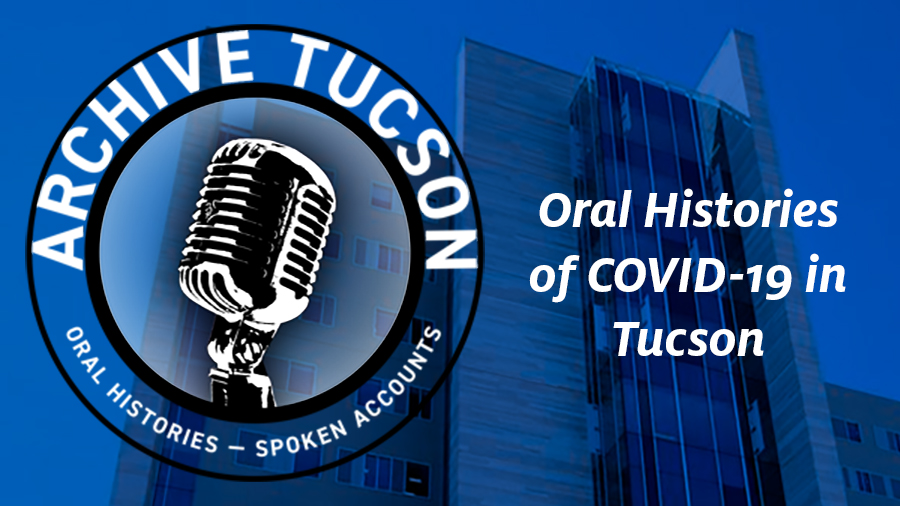 An ongoing oral history of COVID-19 in Tucson | University of Arizona ...